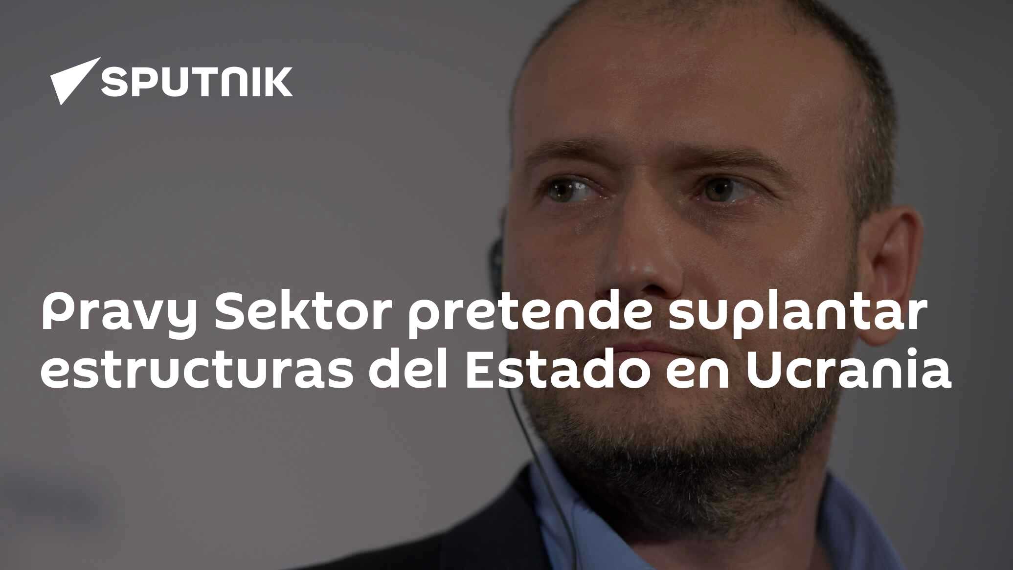 Pravy Sektor pretende suplantar estructuras del Estado en Ucrania - 18. ...