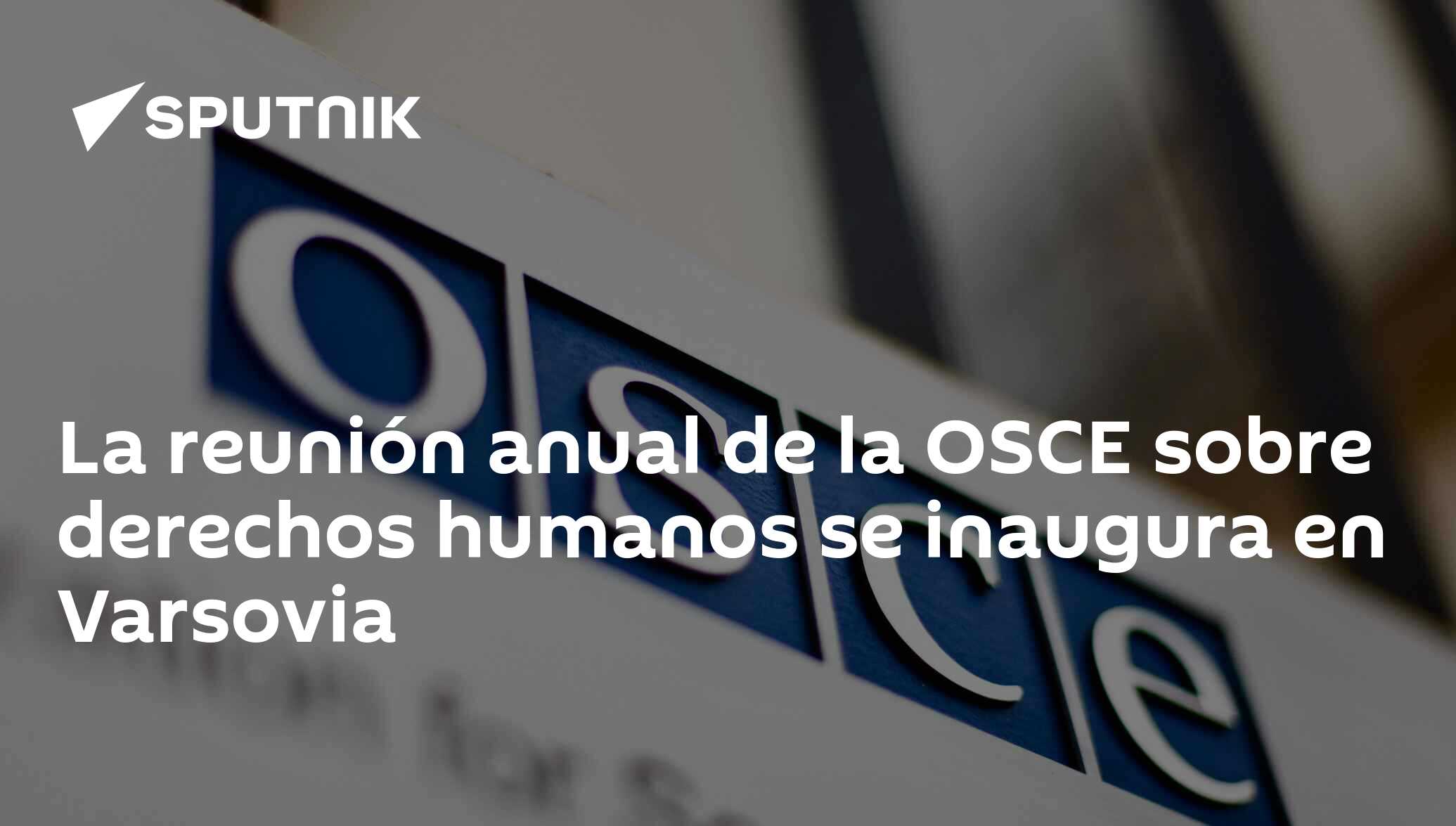 La reunión anual de la OSCE sobre derechos humanos se inaugura en ...