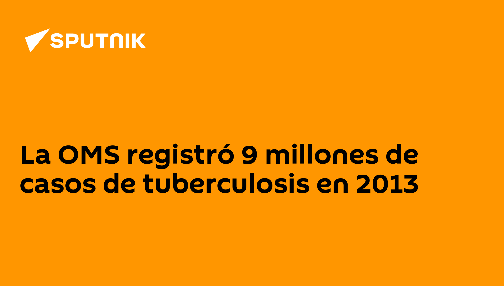 La OMS registró 9 millones de casos de tuberculosis en 2013 - 22.10. ...